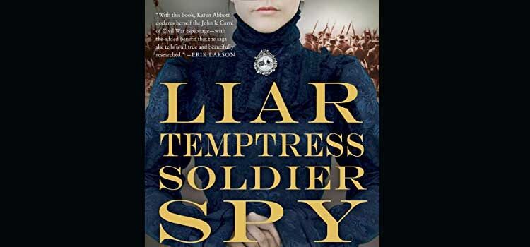 Liar Temptress Soldier Spy by Karen Abbott - History Nerds United